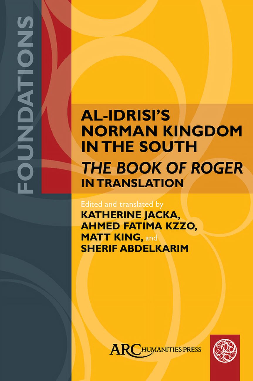 Foundations Al-Idrisi's Norman Kingdom in the South: The Book of Roger ...