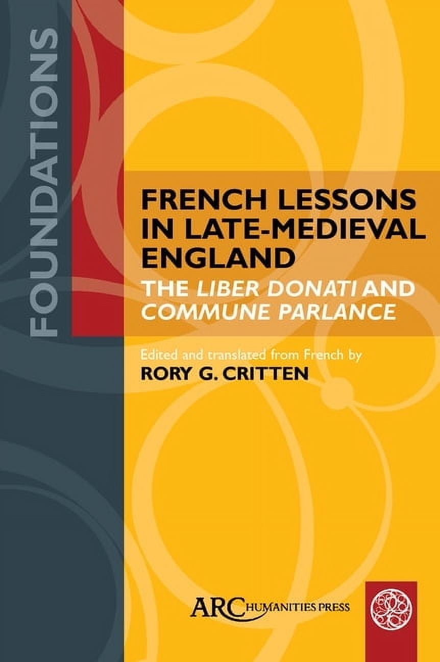 Foundations French Lessons in Late-Medieval England: The Liber Donati ...
