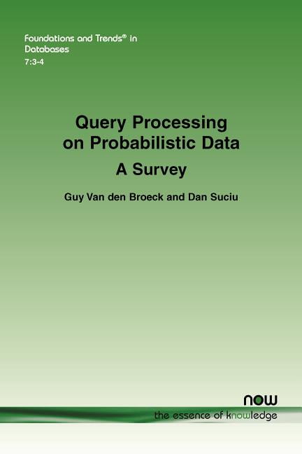Foundations and Trends(r) in Databases: Query Processing on Probabilistic Data: A Survey ...