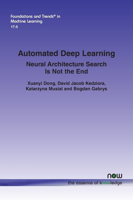 Foundations and Trends(r) in Machine Learning: Automated Deep Learning: Neural Architecture ...