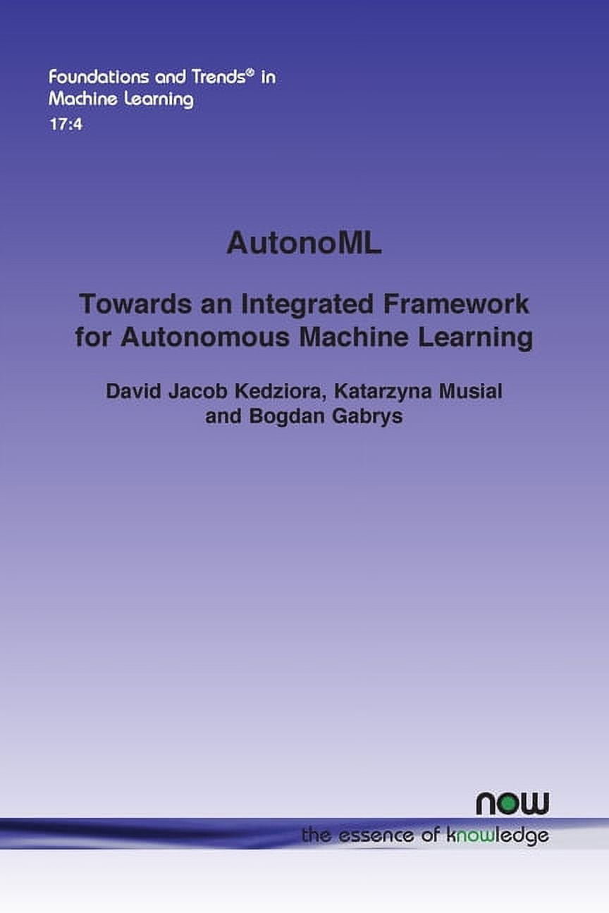 Foundations And Trendsr In Machine Lea Autonoml Towards An Integrated Framework For