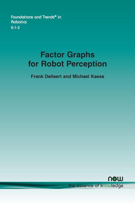Foundations and Trends(r) in Robotics: Factor Graphs for Robot ...