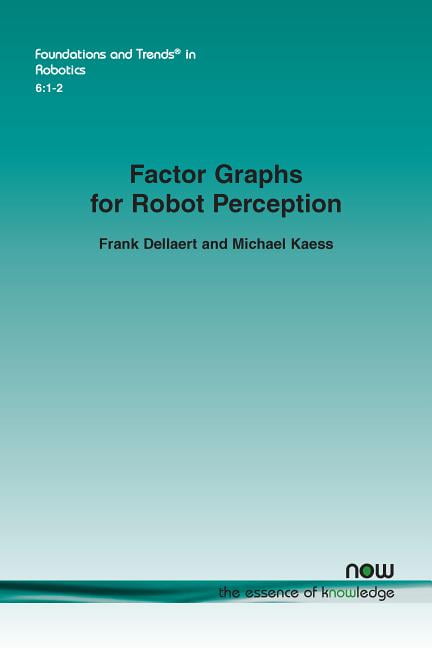 Foundations and Trends(r) in Robotics: Factor Graphs for Robot ...