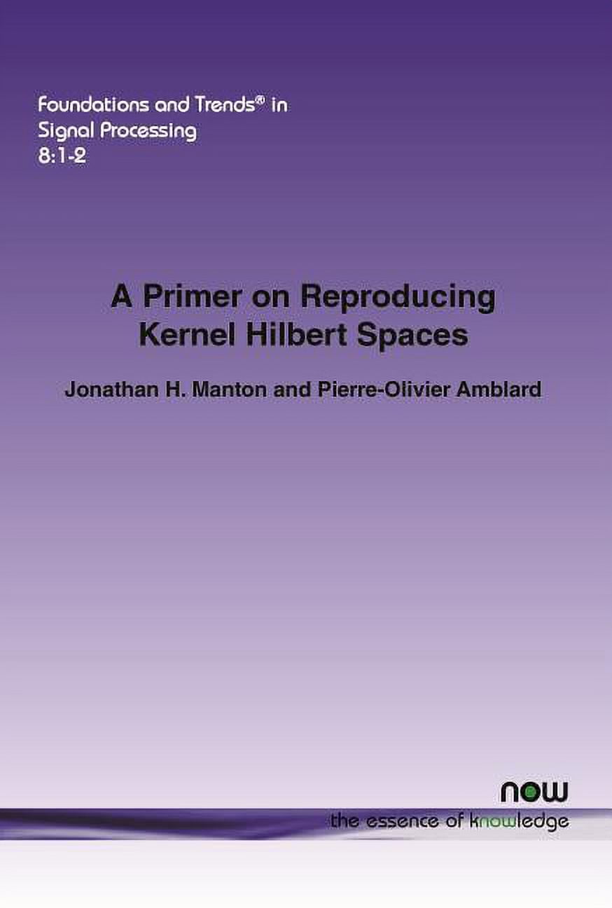 Foundations and Trends(r) in Signal Proc A Primer on Reproducing Kernel ...