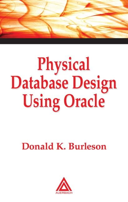 Foundations of Database Design: Physical Database Design Using Oracle ...