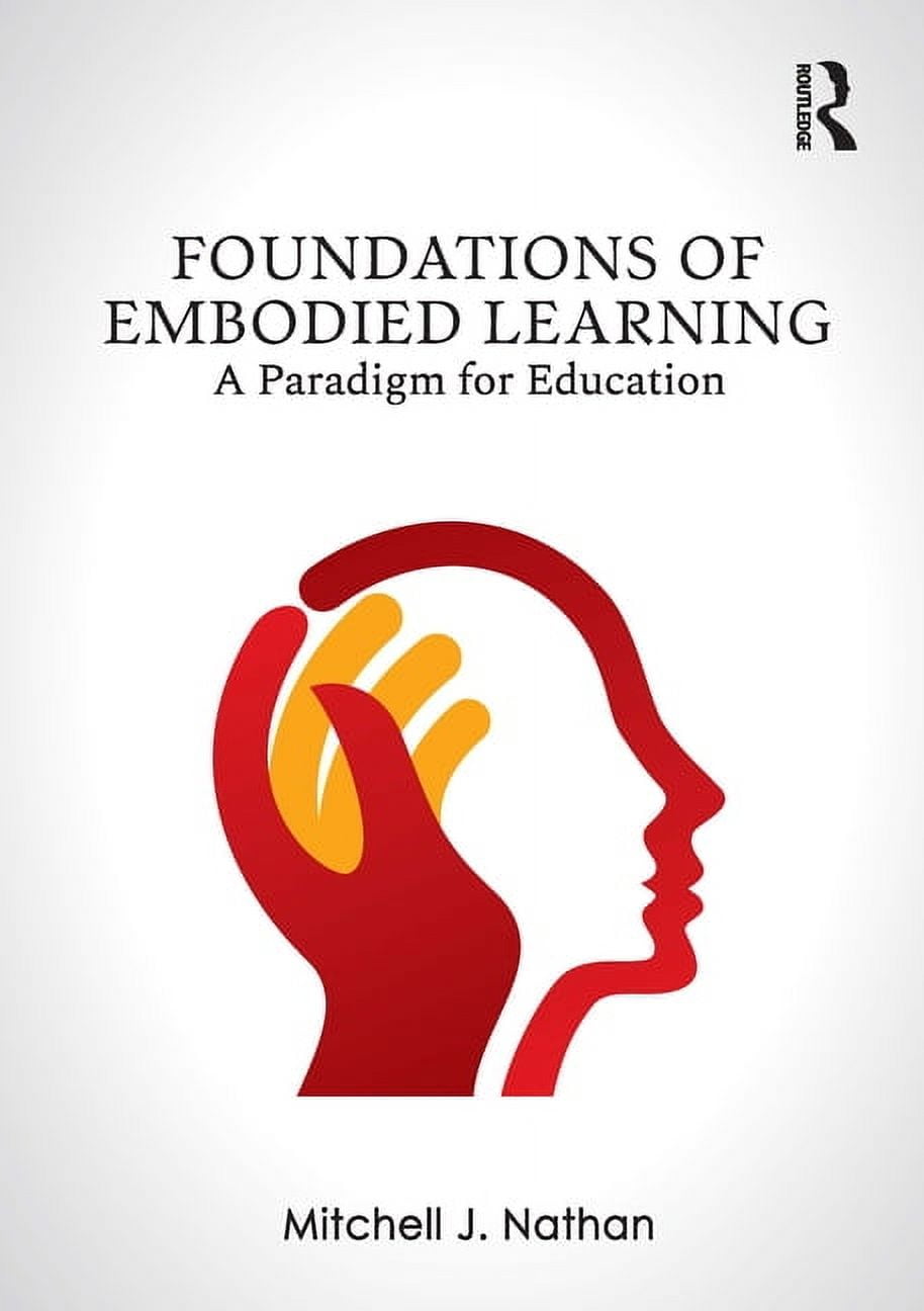 Foundations of Embodied Learning: A Paradigm for Education, (Paperback ...