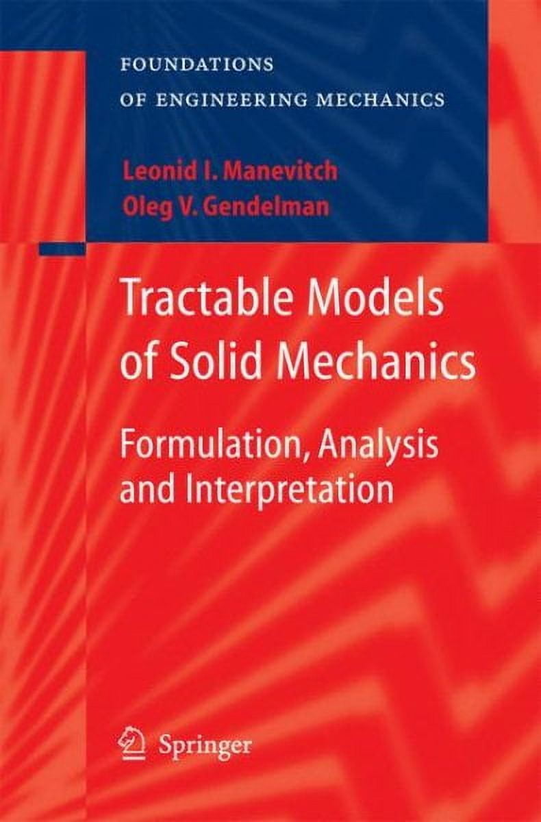 Foundations of Engineering Mechanics: Tractable Models of Solid Mechanics: Formulation, Analysis ...