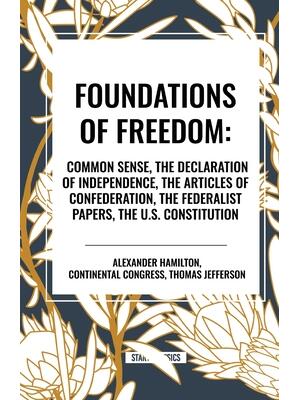 Foundations of Freedom : Common Sense, the Declaration of Independence ...