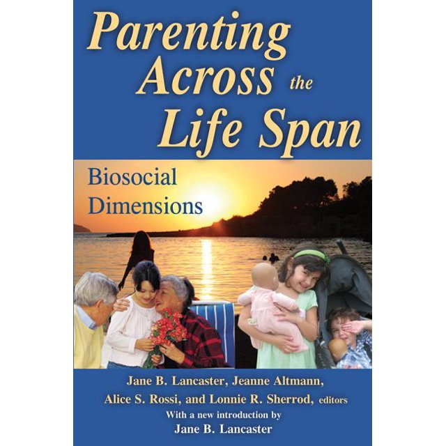 Foundations of Human Behavior Parenting Across the Life Span: Biosocial ...