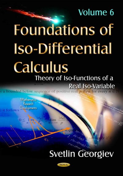 Foundations of Iso-differential Calculus : Theory of Iso-functions of a ...