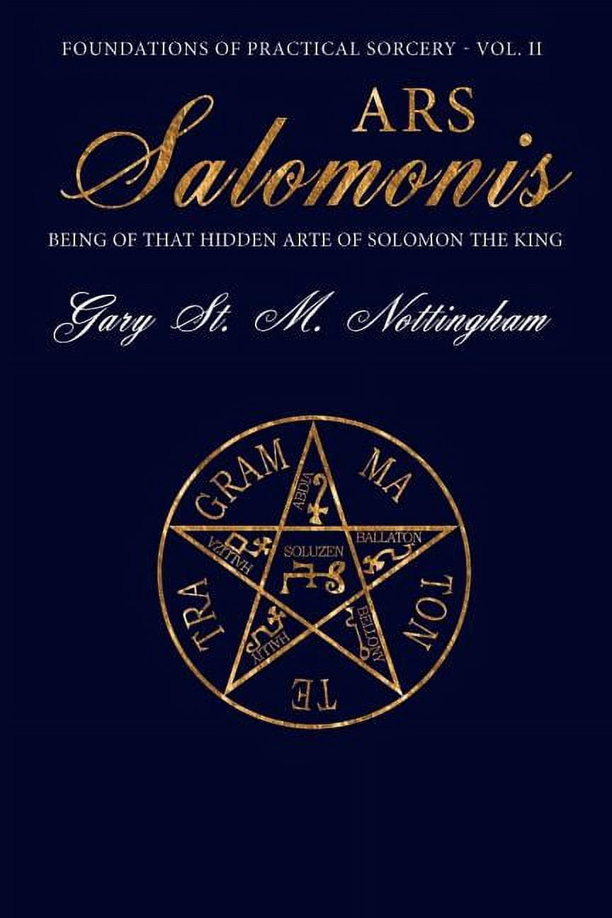 Foundations of Practical Sorcery Ars Salomonis: Being of that Hidden ...