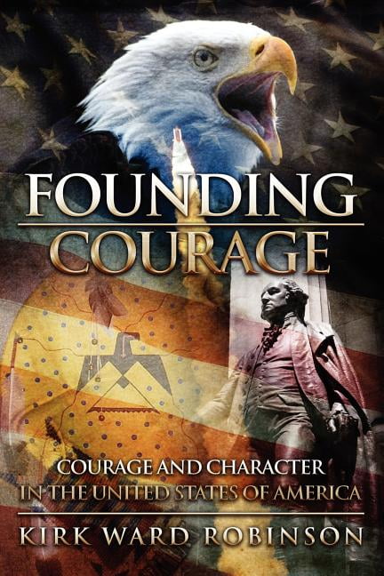 Founding Courage : Courage and Character in the United States of ...