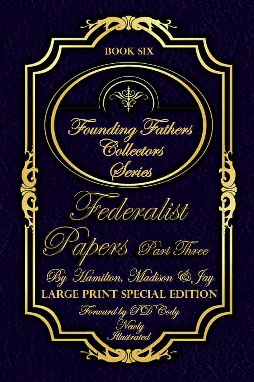 Founding Fathers Collectors Federalist Papers Part Three - Illustrated ...