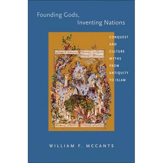 Founding Gods, Inventing Nations: Conquest and Culture Myths from ...