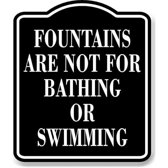 Fountains Are Not For Bathing Or Swimming BLACK Aluminum Composite Sign ...