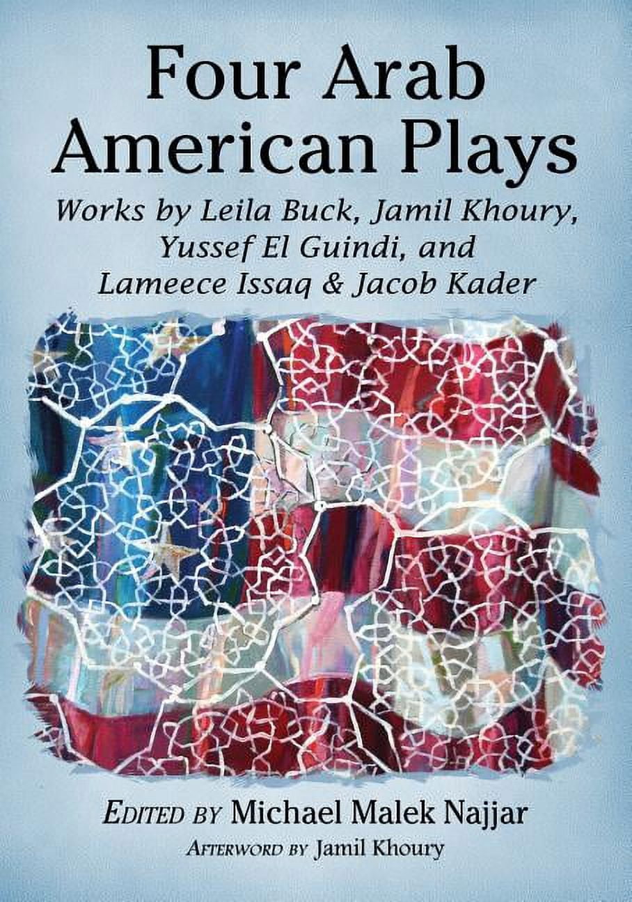 Four Arab American Plays: Works by Leila Buck, Jamil Khoury, Yussef El ...