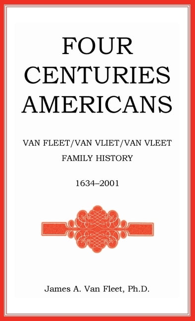 Four Centuries Americans: Van Fleet/Van Vliet/Van Vleet Family History ...