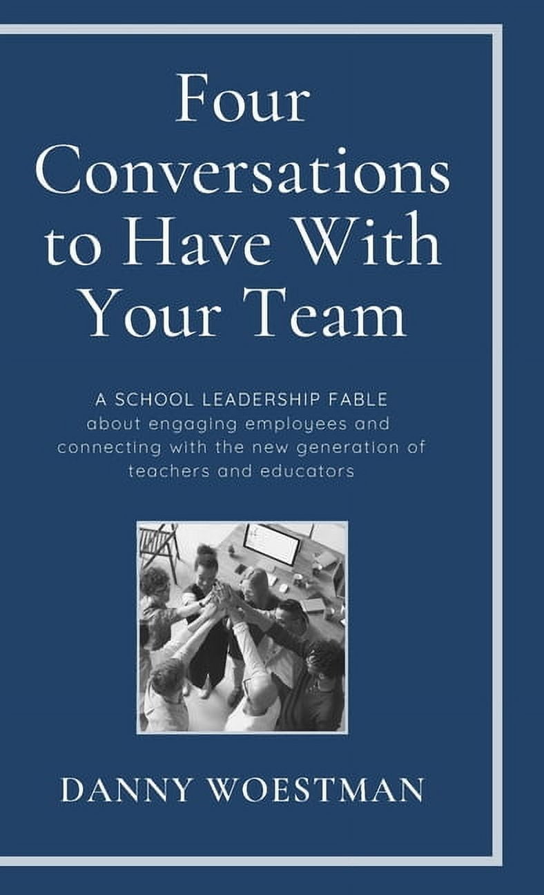 Four Conversations to Have With Your Team: A School Leadership Fable ...