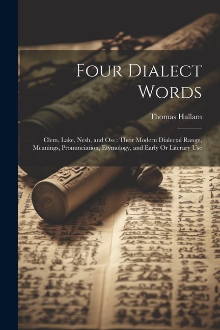 Four Dialect Words: Clem, Lake, Nesh, and Oss: Their Modern Dialectal ...