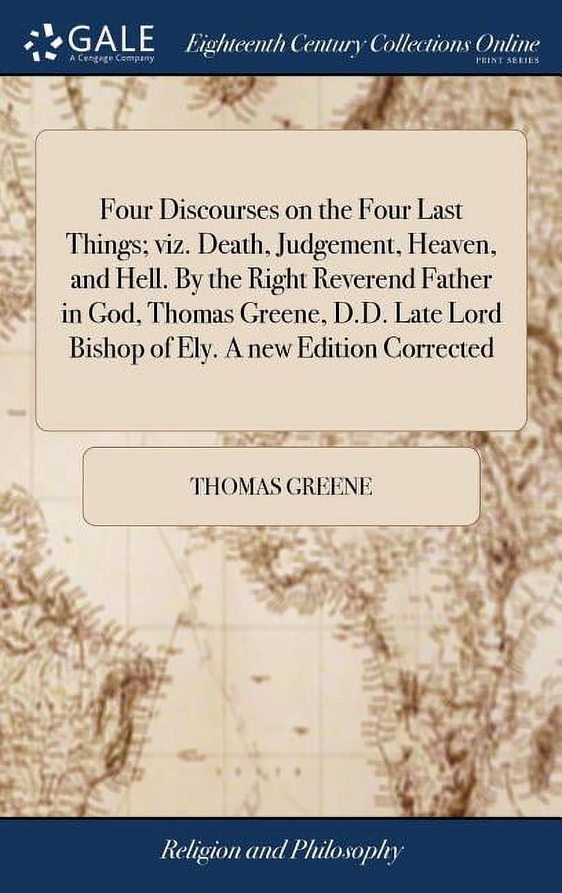 Four Discourses on the Four Last Things; viz. Death, Judgement, Heaven ...