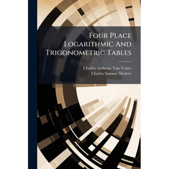 Four Place Logarithmic And Trigonometric Tables : Linear Arrangement ...