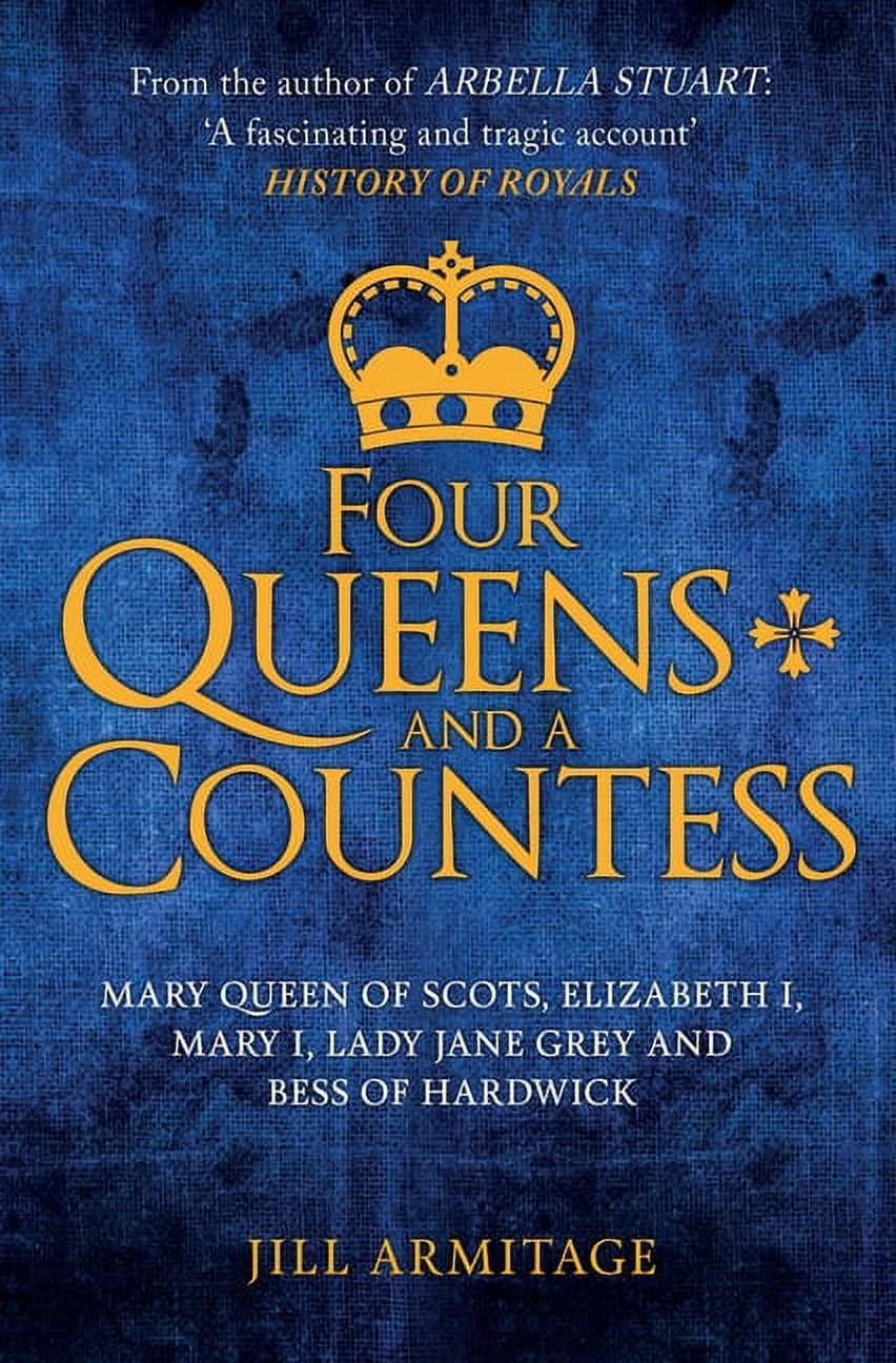 Four Queens and a Countess: Mary Queen of Scots, Elizabeth I, Mary I ...