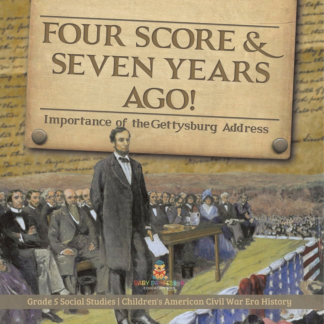 Four Score & Seven Years Ago!: Importance of the Gettysburg Address ...