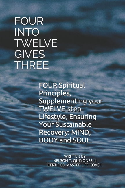 Four Into Twelve Gives Three: Four Spiritual Principles, Supplementing ...