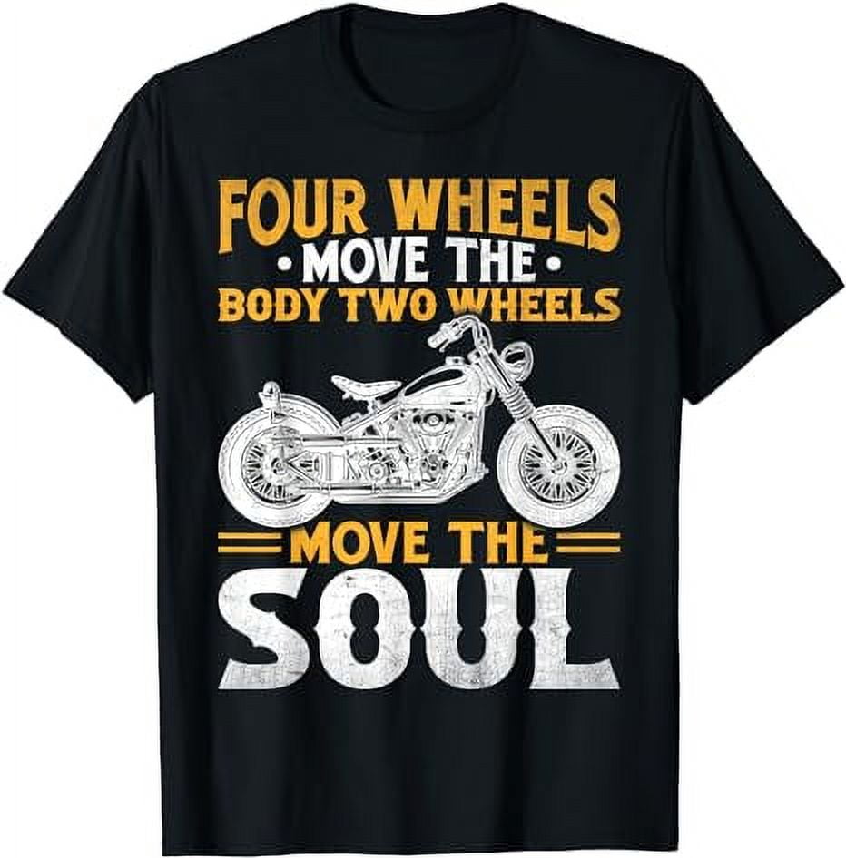 Four Wheels Move The Body Two Wheels Move The Soul T-Shirt - Walmart.com