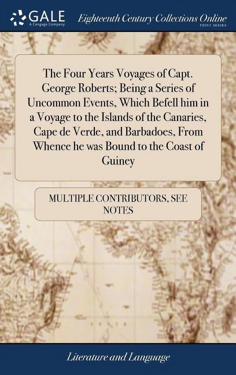 The Four Years Voyages of Capt. George Roberts; Being a Series of ...