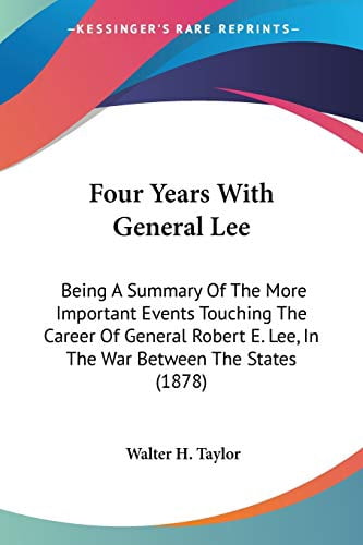 Four Years With General Lee : Being A Summary Of The More Important ...