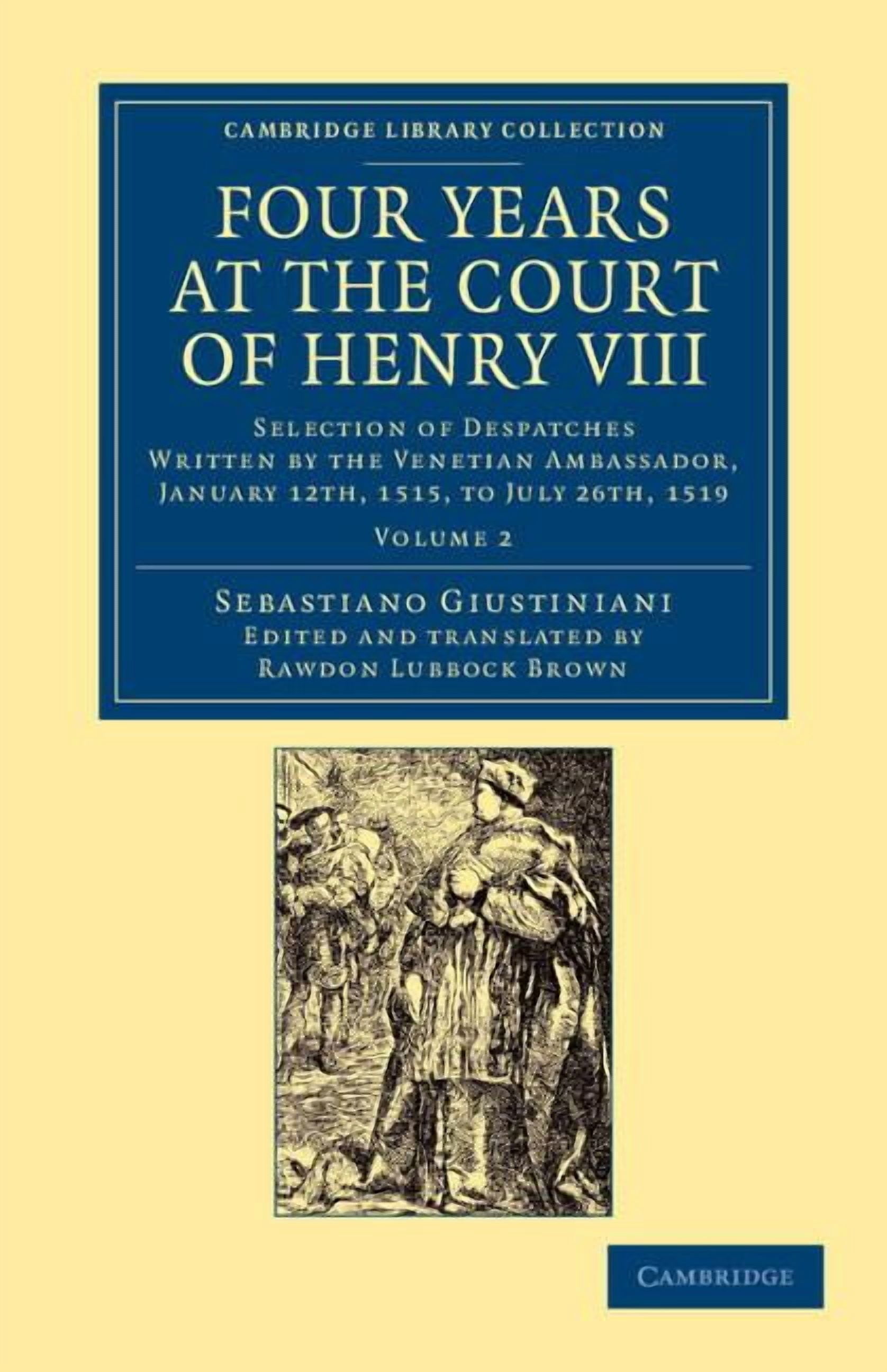 Four Years at the Court of Henry VIII: Selection of Despatches Written ...