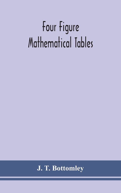 Four Figure Mathematical Tables Comprising Logarithmic And Trigonometrical Tables And Tables