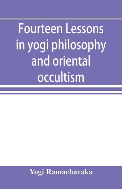 Fourteen lessons in yogi philosophy and oriental occultism - Walmart.com