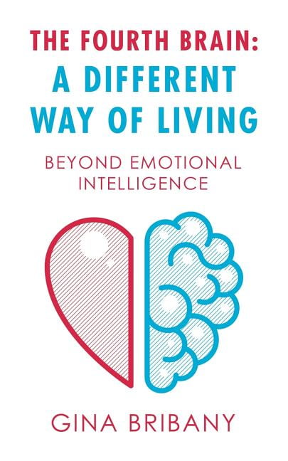 The Fourth Brain: a Different Way of Living: Beyond Emotional ...