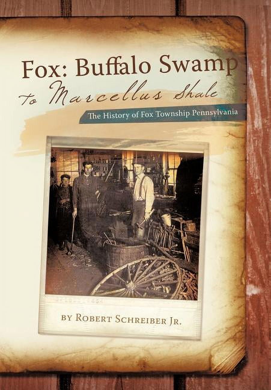 Fox: Buffalo Swamp to Marcellus Shale: The History of Fox Township ...