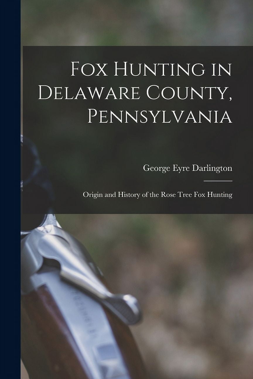 Fox Hunting in Delaware County, Pennsylvania: Origin and History of the ...