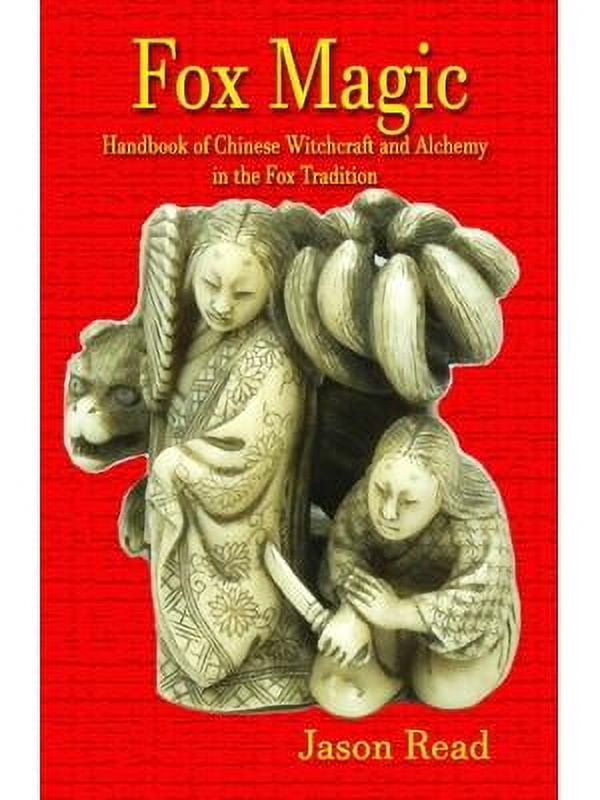 Fox Magic: Handbook of Chinese Witchcraft and Alchemy in the Fox ...