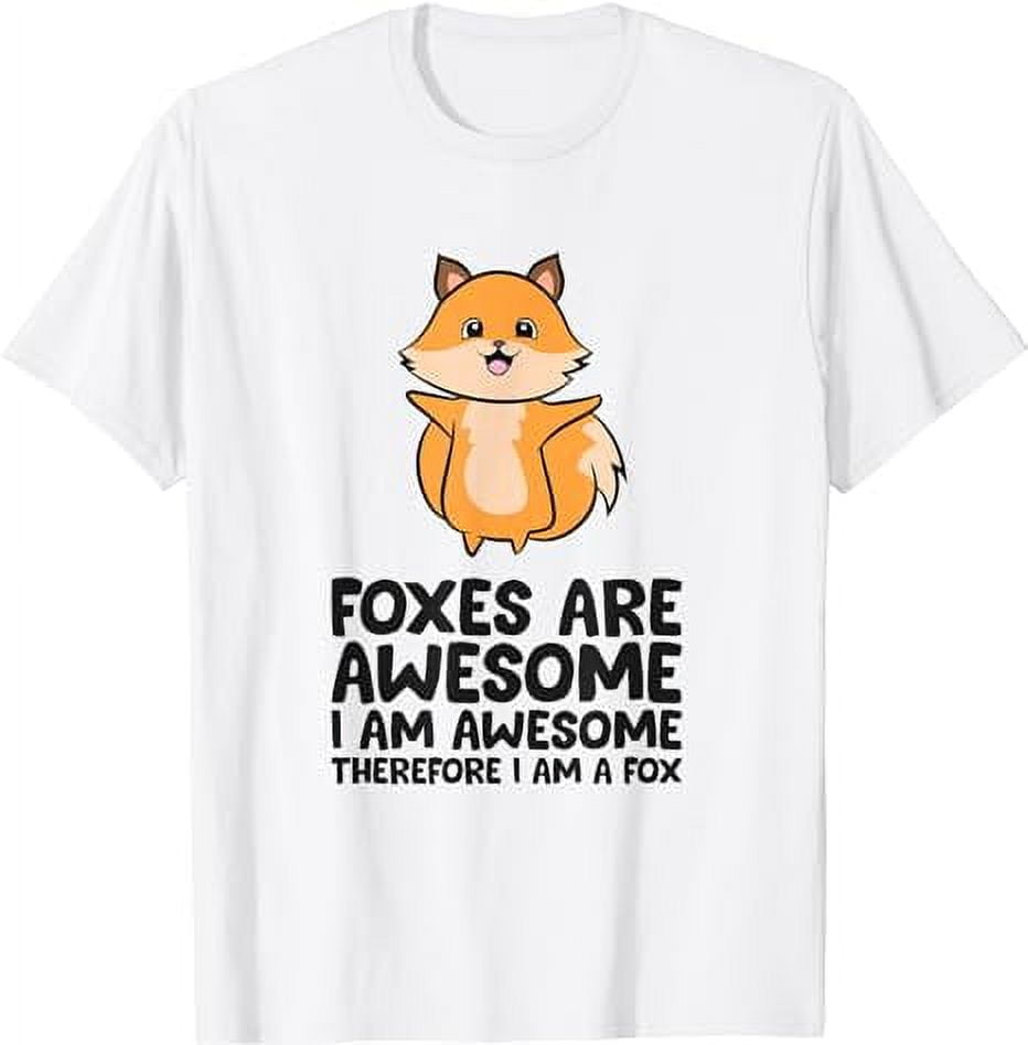 Foxes Are Awesome I Am Awesome Therefore I Am A Fox T-Shirt - Walmart.com