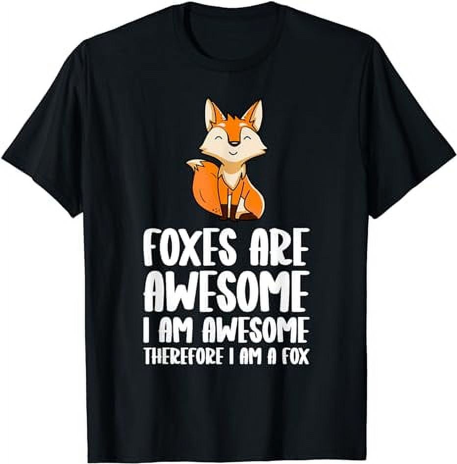 Foxes Are Awesome. I'm Awesome Therefore I am a Fox T-Shirt - Walmart.com