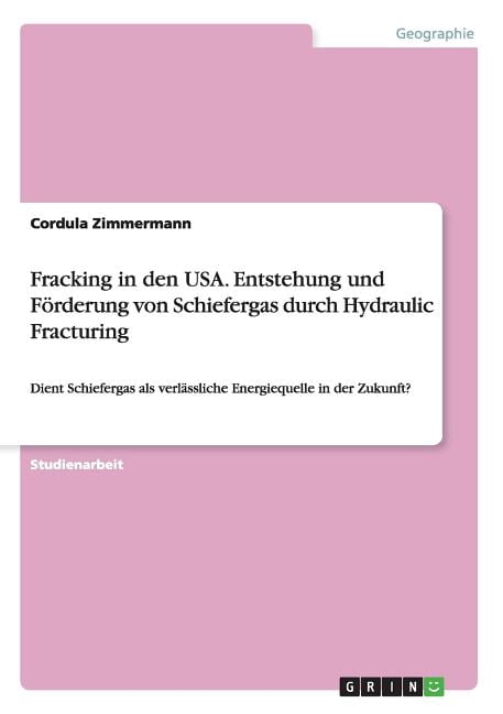 Fracking in Den USA. Entstehung Und Forderung Von Schiefergas Durch ...