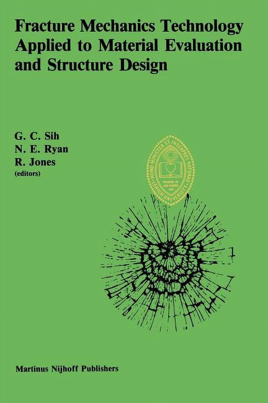 Fracture Mechanics Technology Applied to Material Evaluation and Structure Design: Proceedings ...