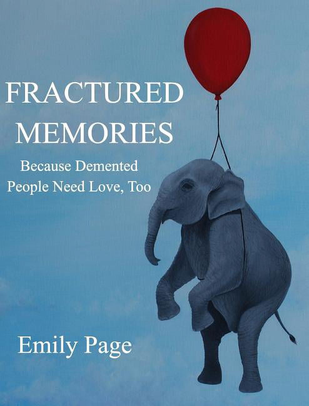 Fractured Memories: Because Demented People Need Love, Too, (Hardcover ...