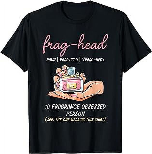 Frag-Head Fragrance Obsessed Person Perfume T-Shirt - Walmart.com