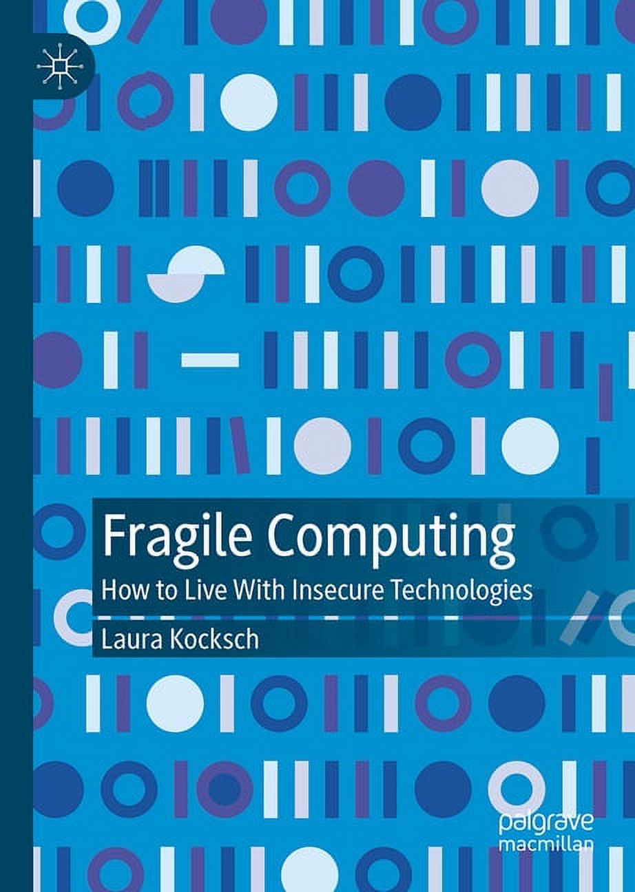 Fragile Computing: How to Live with Insecure Technologies (Hardcover ...
