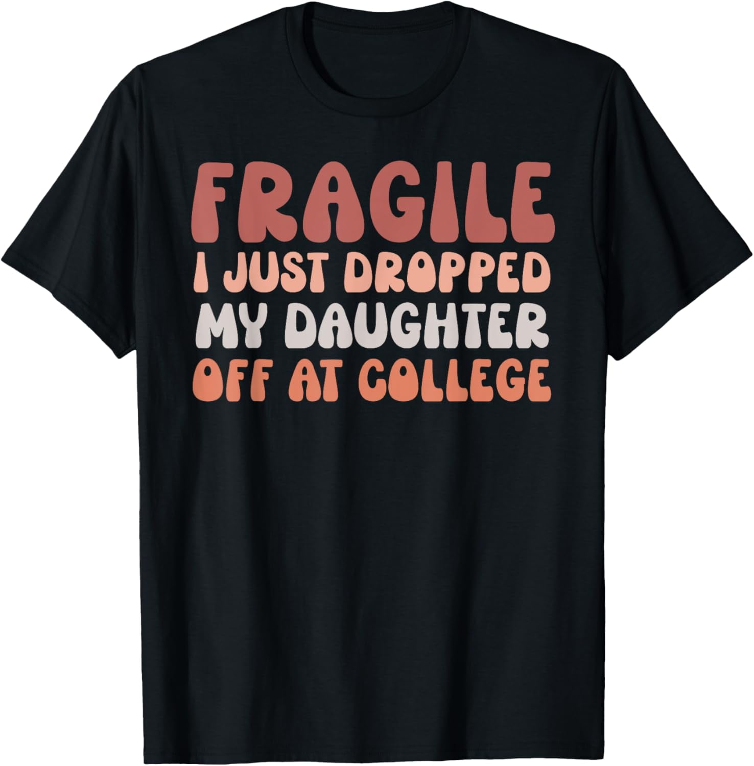 Fragile I Just Dropped My Daughter Off At College Pink Retro T-Shirt ...