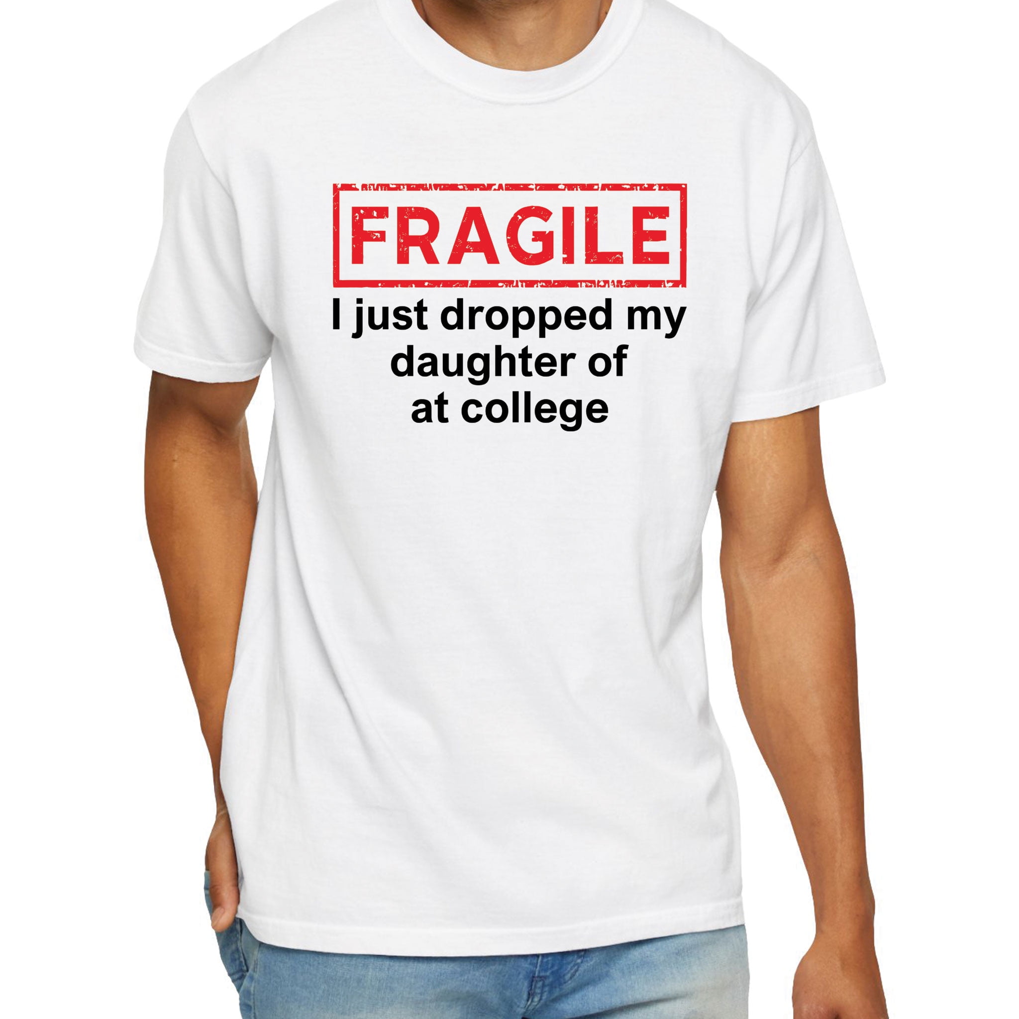 Fragile I Just Dropped My Daughter Off At College T-Shirt - Walmart.com