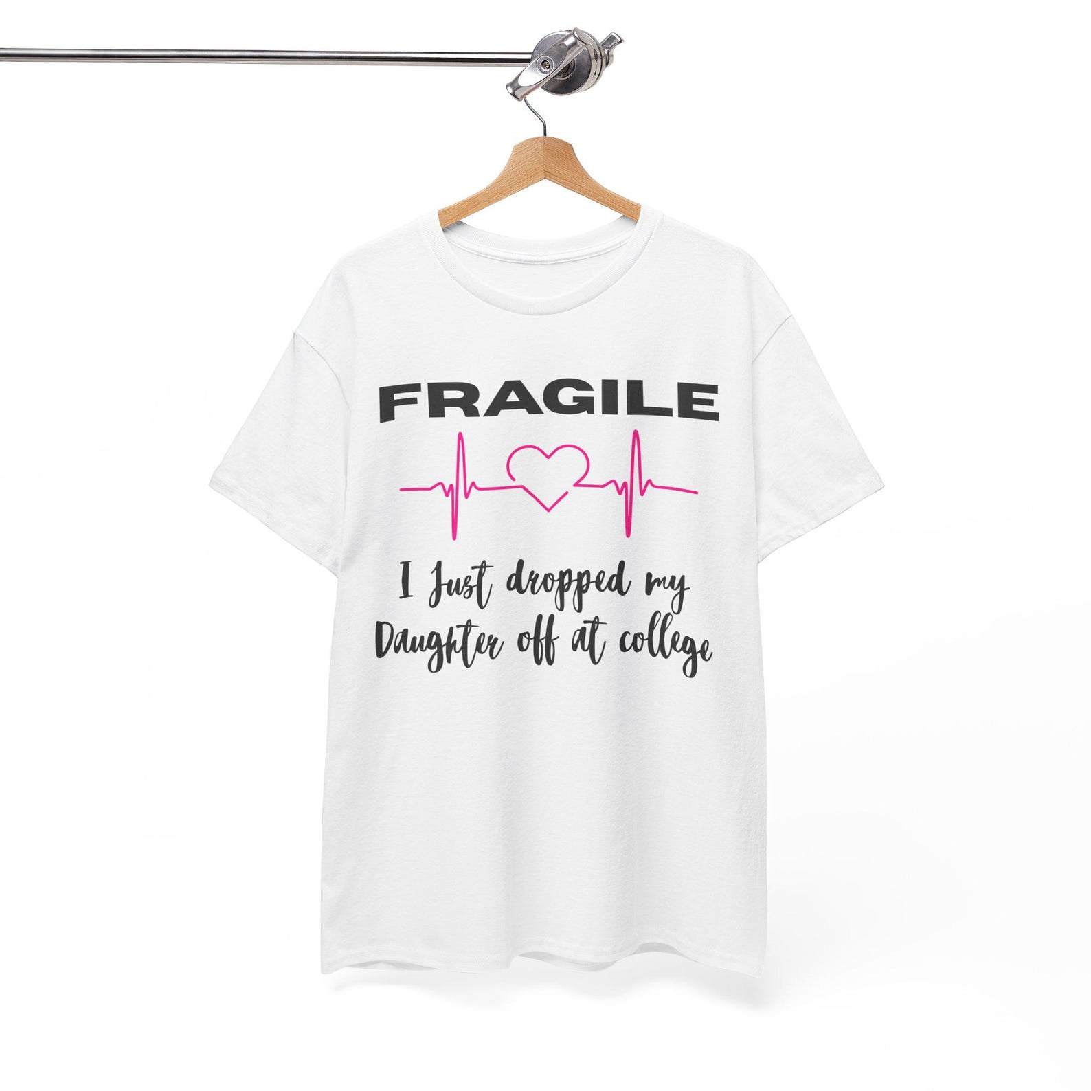 Fragile I Just Dropped My Daughter Off At College Unisex Shirt,Funny ...