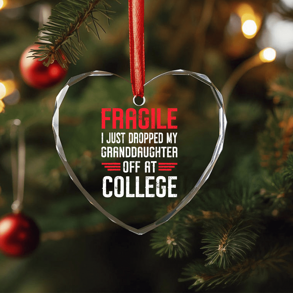 Fragile I Just Dropped My Granddaughter Off At College Ornament Home ...
