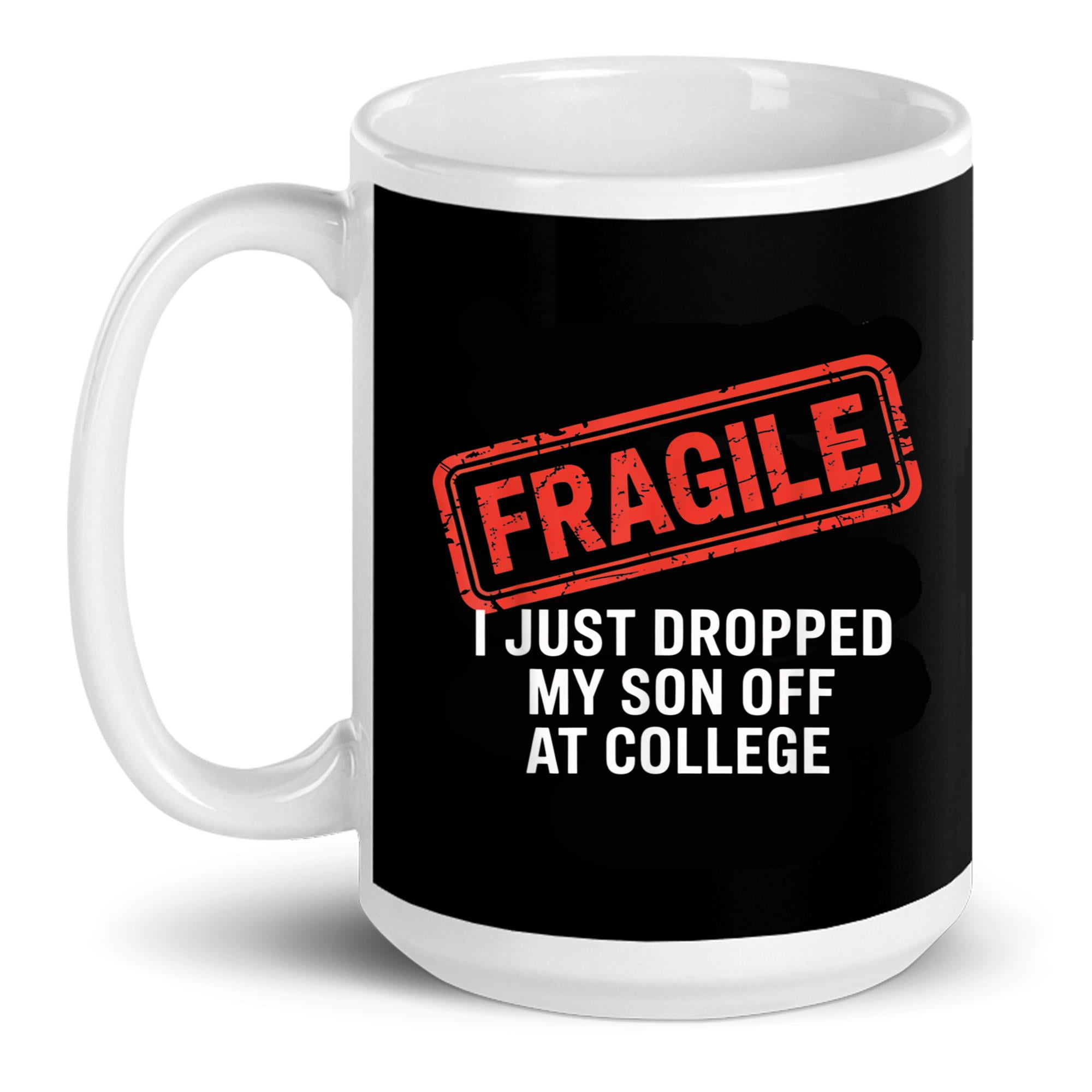 Fragile I Just Dropped My Son Off At College Family Mom Dad Gift ...